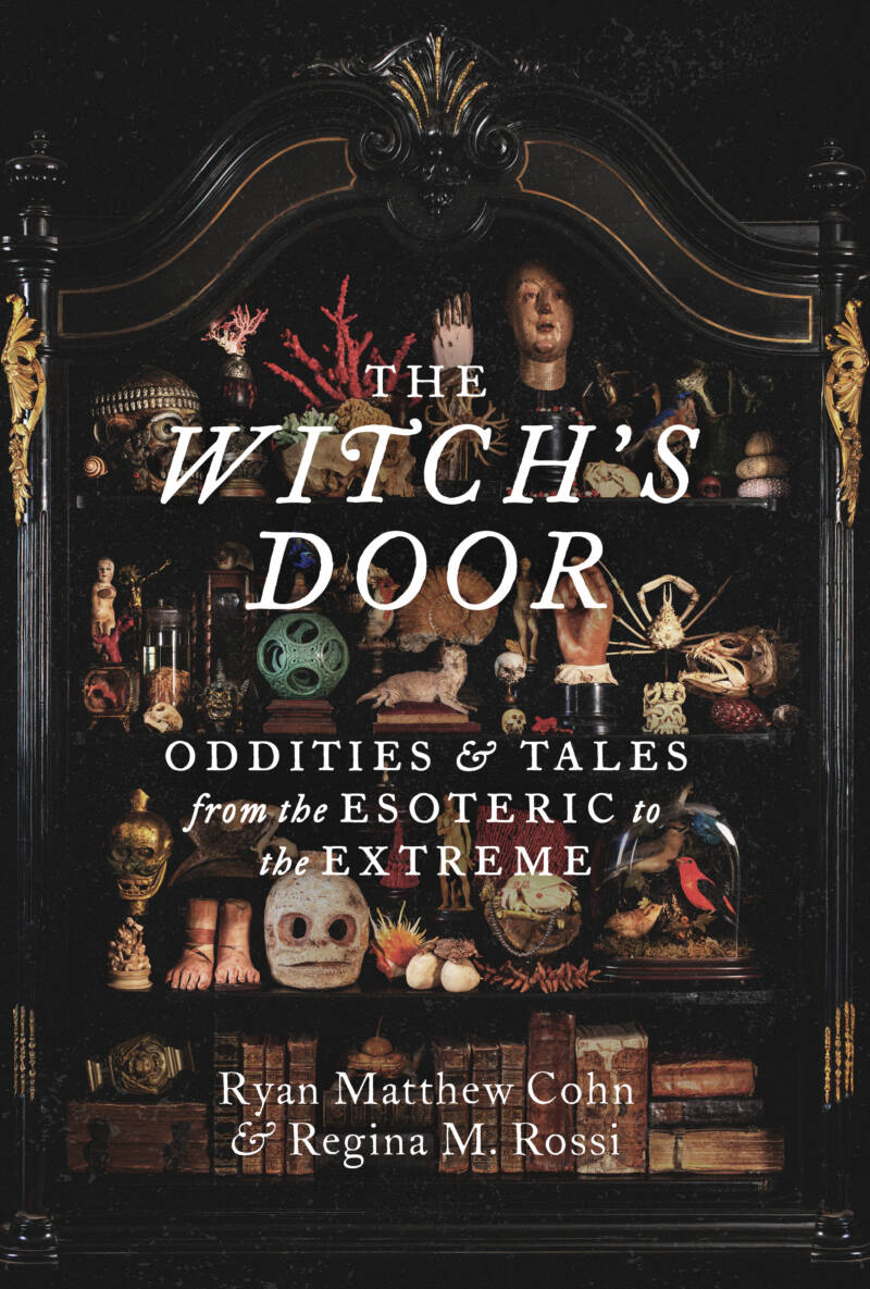 The Witch’s Door: Oddities & Tales from the Esoteric to the Extreme ...